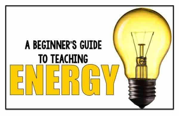 Teaching Energy: A Beginner's Guide (Activities, Resources, And Lessons)